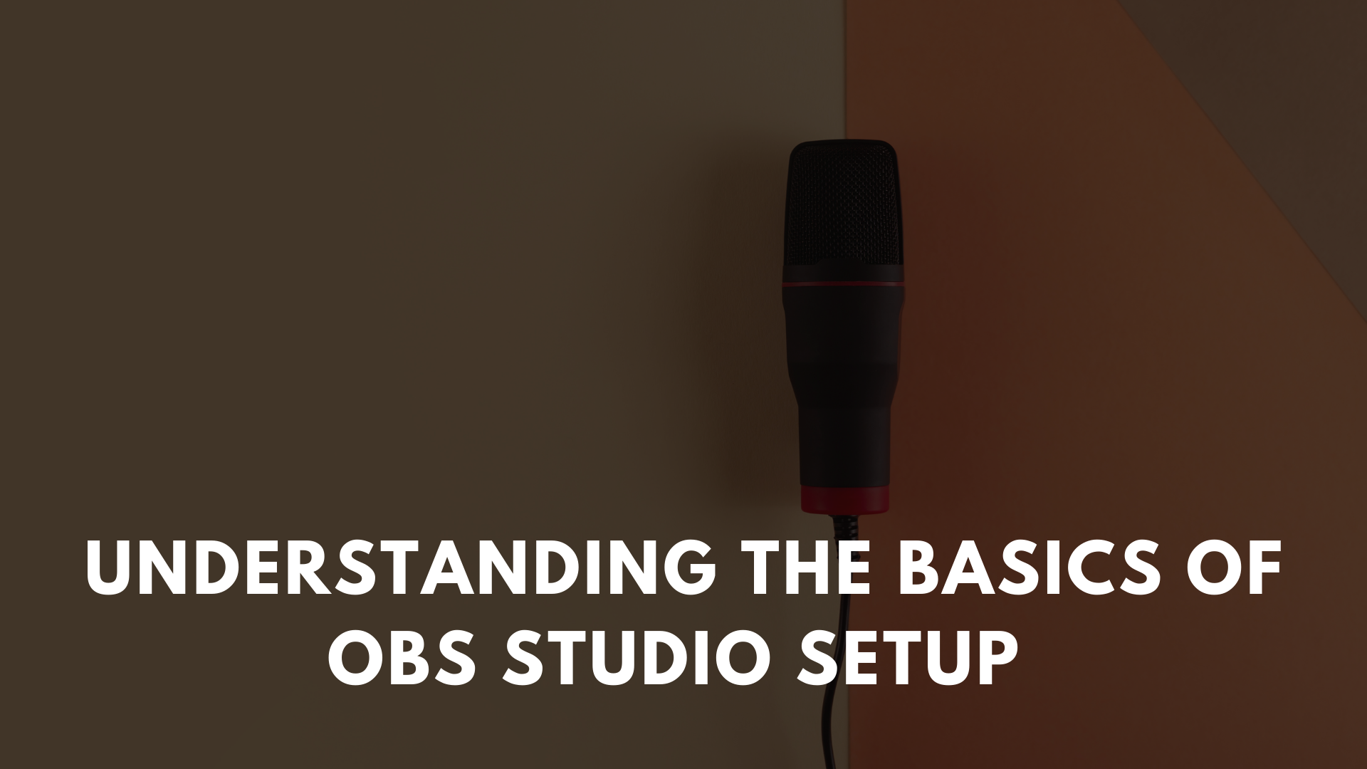 Understanding the Basics of OBS Studio Setup